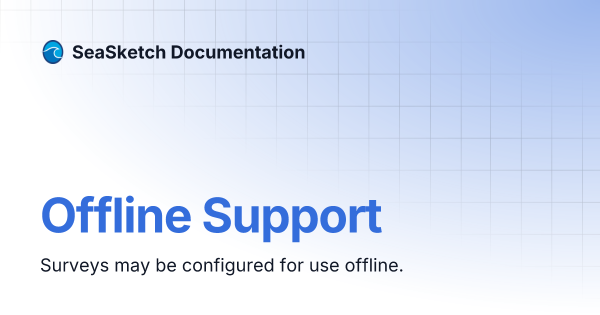 Offline Support | SeaSketch Documentation